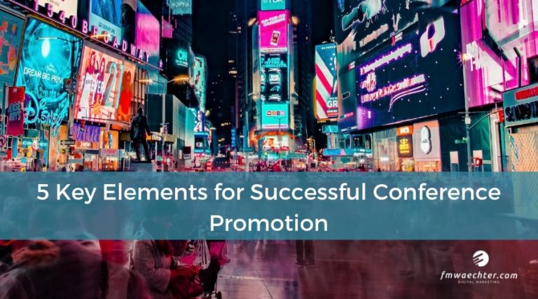 5 Key Elements for Successful Conference Promotion | fmwaechter.com